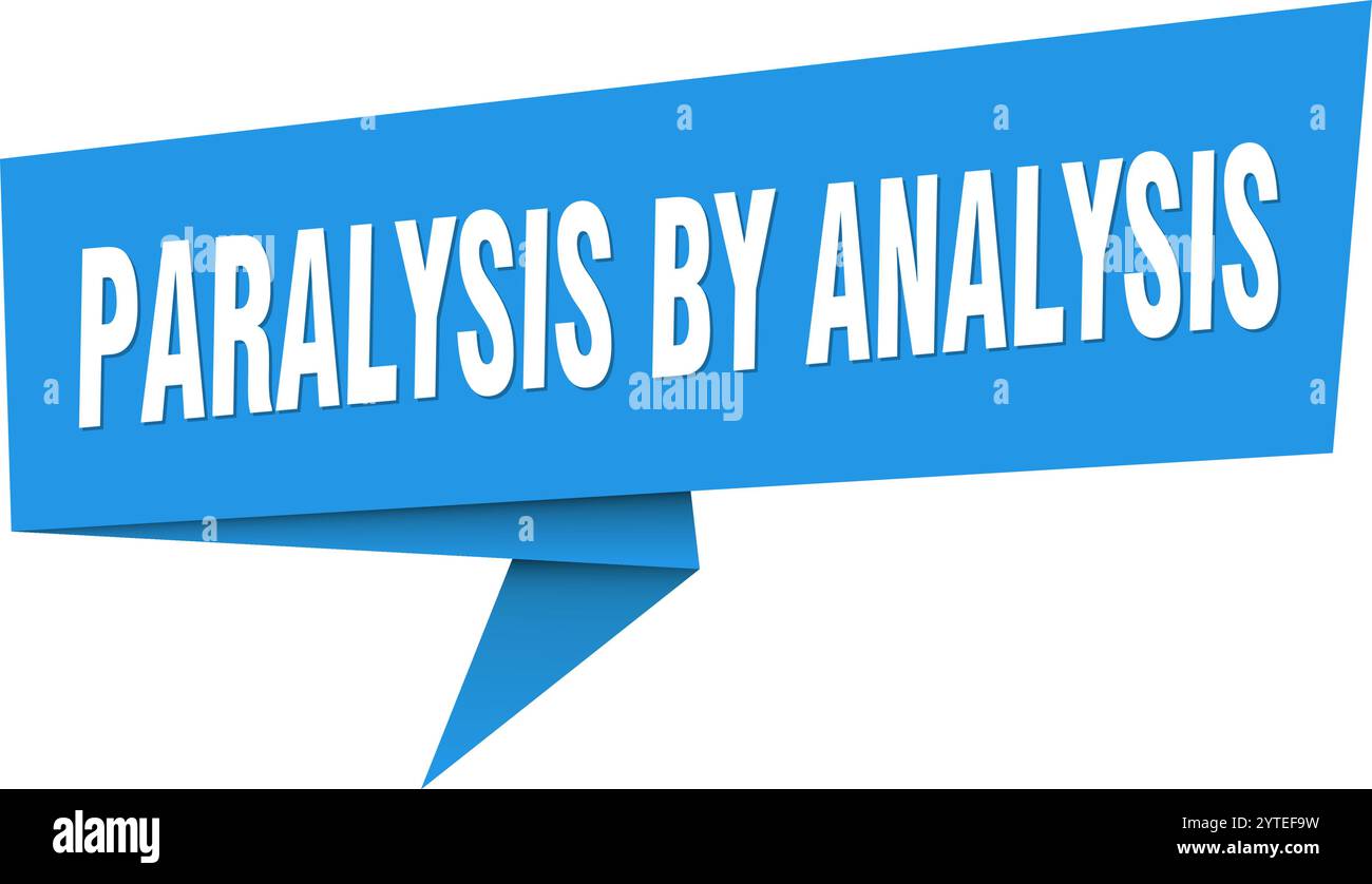 paralysis by analysis banner. paralysis by analysis speech bubble ...