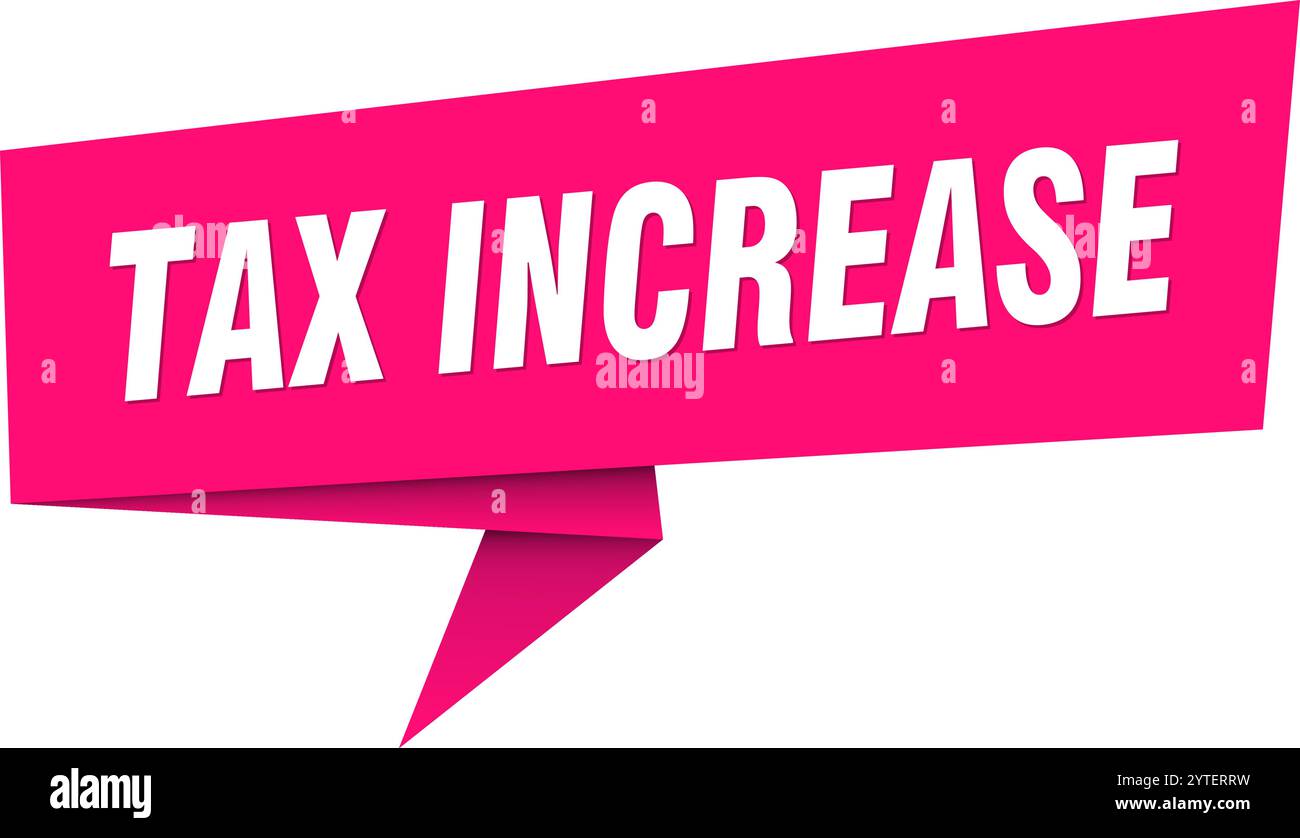 tax increase banner. tax increase speech bubble, label, sticker, ribbon ...
