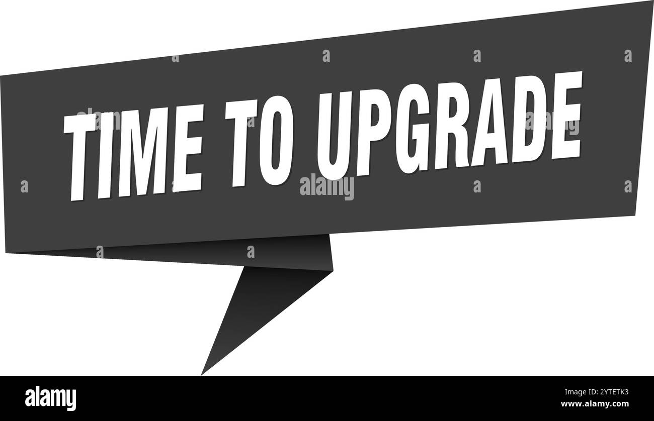 time to upgrade banner. time to upgrade speech bubble, label, sticker ...