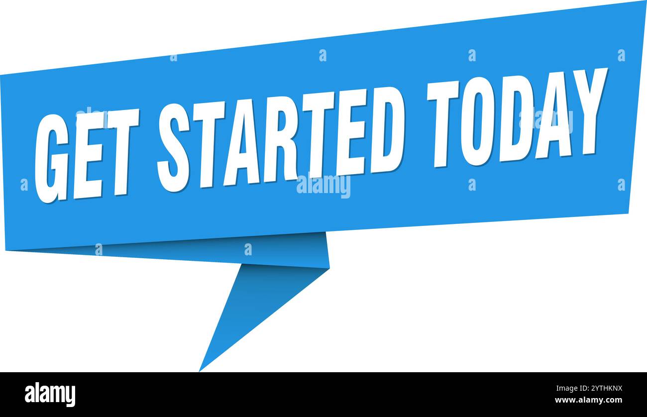 get started today banner. get started today speech bubble, label ...