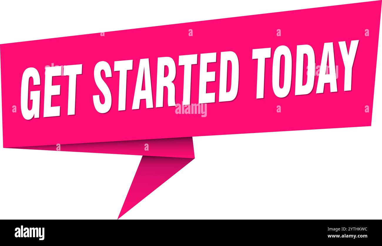 get started today banner. get started today speech bubble, label ...