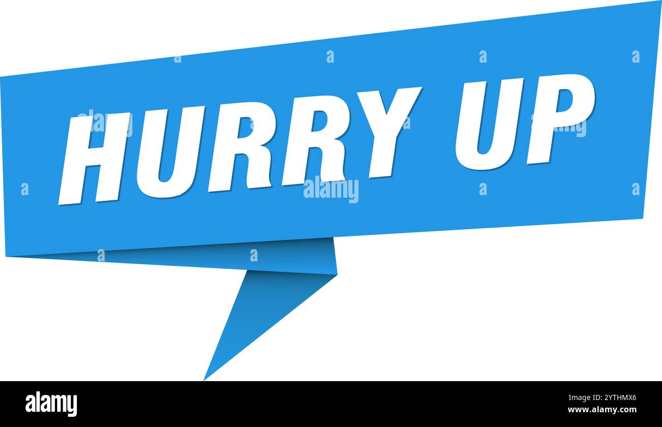 hurry up banner. hurry up speech bubble, label, sticker, ribbon, sign ...