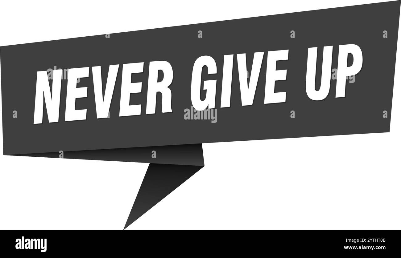 never give up banner. never give up speech bubble, label, sticker ...