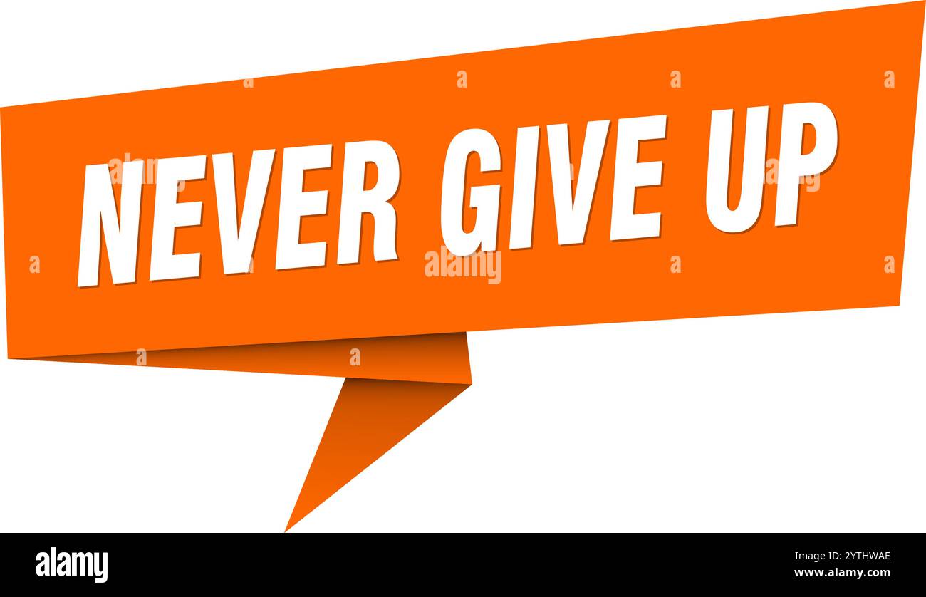 never give up banner. never give up speech bubble, label, sticker ... never give up banner. never give up speech bubble, label, sticker ...