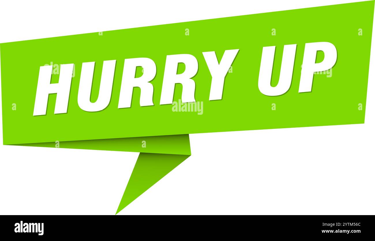 hurry up banner. hurry up speech bubble, label, sticker, ribbon, sign ...