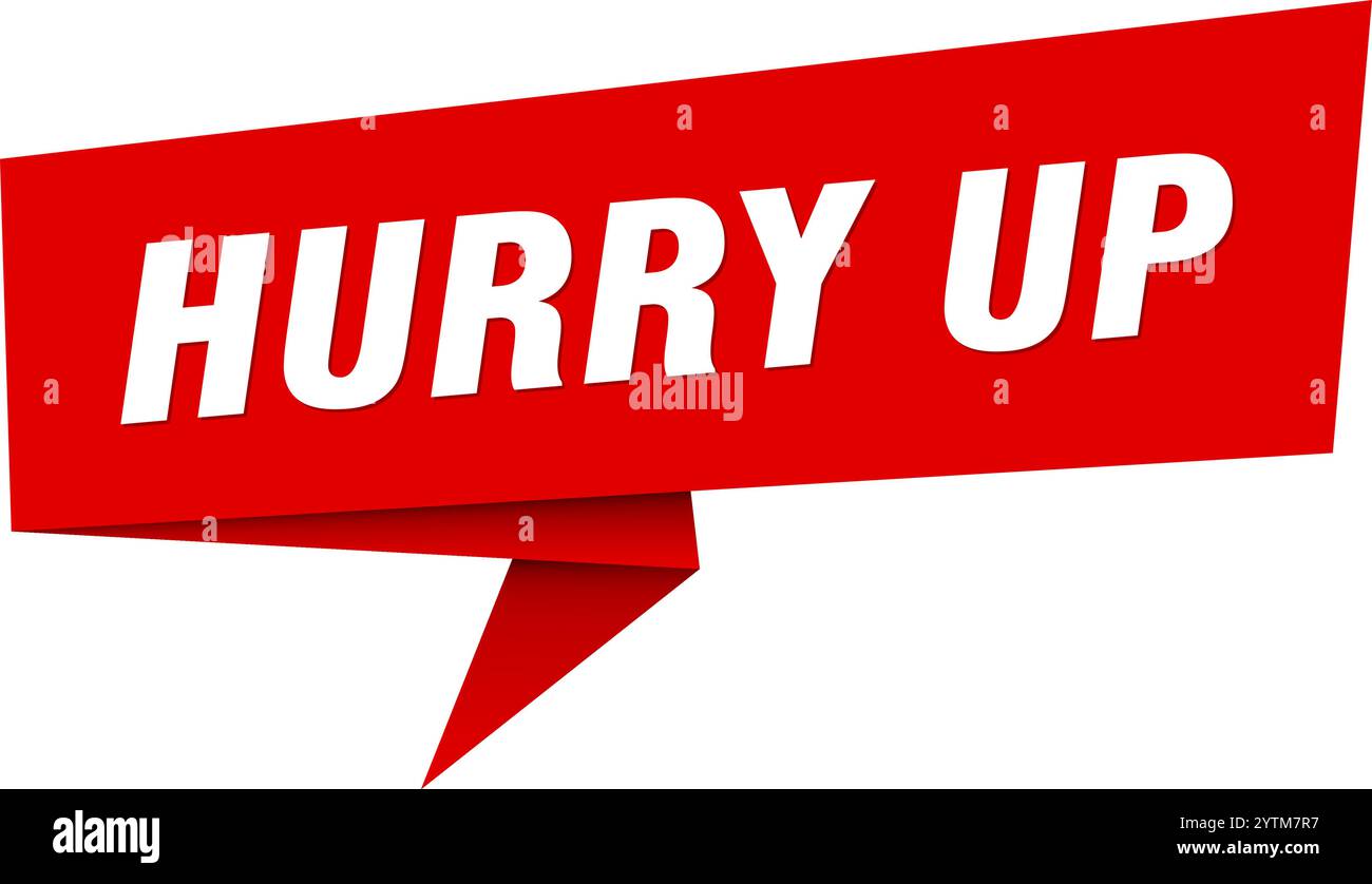 hurry up banner. hurry up speech bubble, label, sticker, ribbon, sign ...