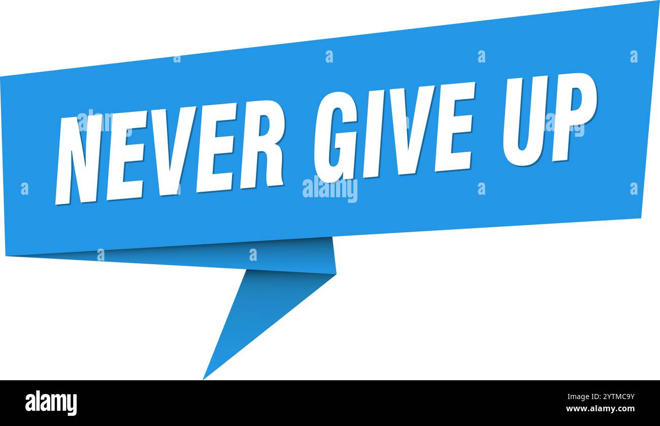 never give up banner. never give up speech bubble, label, sticker ...