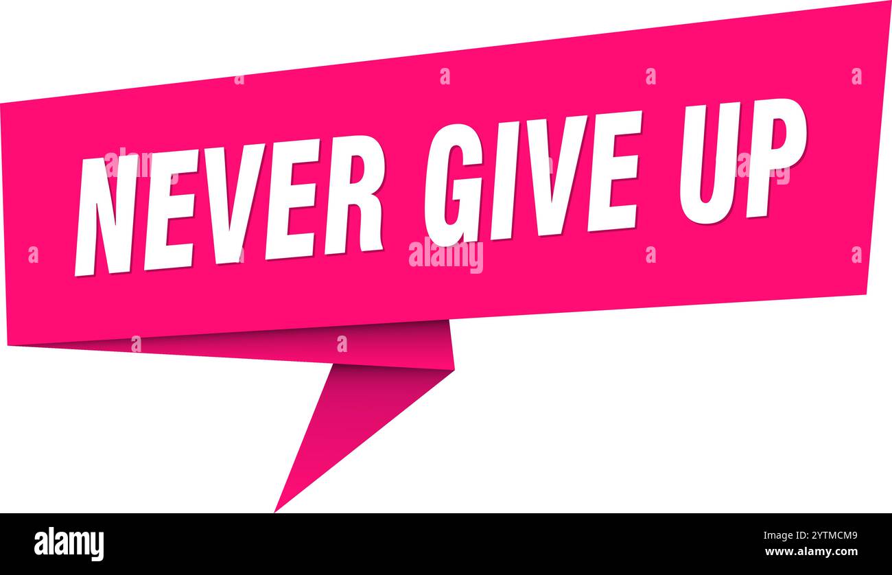 never give up banner. never give up speech bubble, label, sticker ...