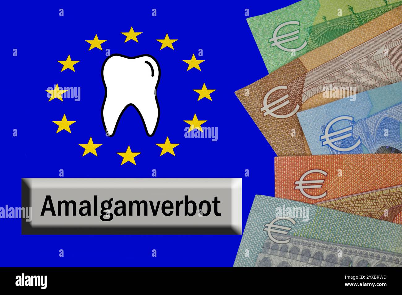 EU-Symbol mit Schriftzug Amalgamverbot sowie Geldscheinen und ...