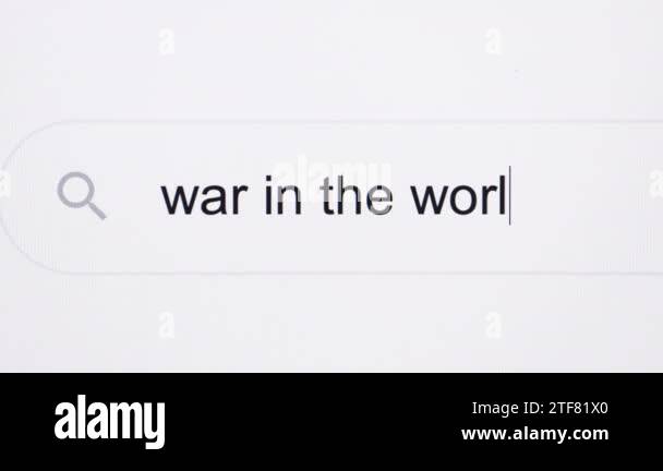 War in the world - Internet browser search bar typing hypotetical world ...