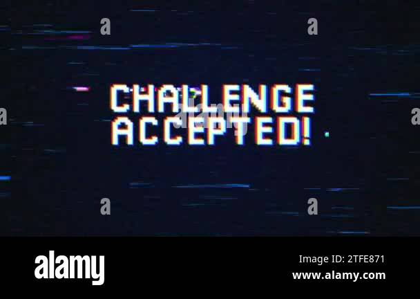 CHALLENGE ACCEPTED text with glitch background concept for video games screen. CHALLENGE ...