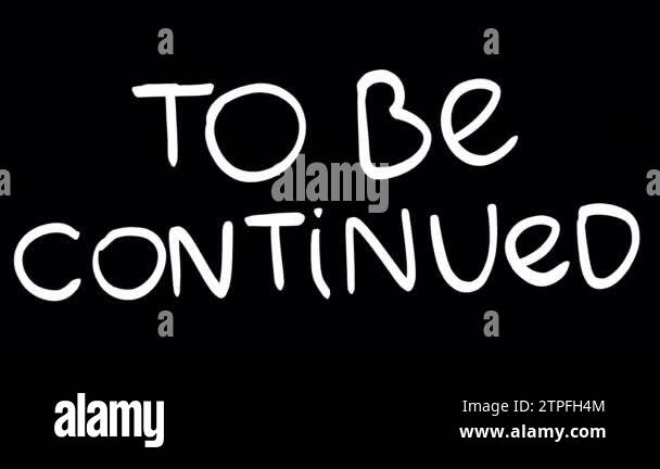 To be continued doodle animation on black screen. Concept for the ...