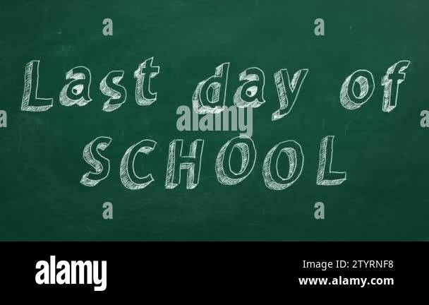 Hand drawing and animated text "Last day of SCHOOL" on green chalkboard ...