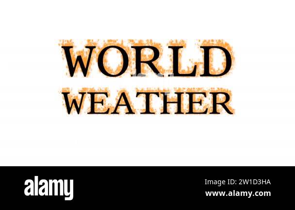 World Weather fire text effect white isolated background. animated text ...