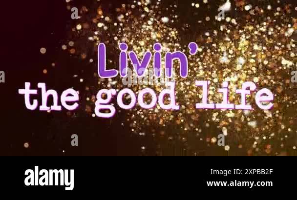 Text animation reading 'Livin' good life' over golden glitter ...