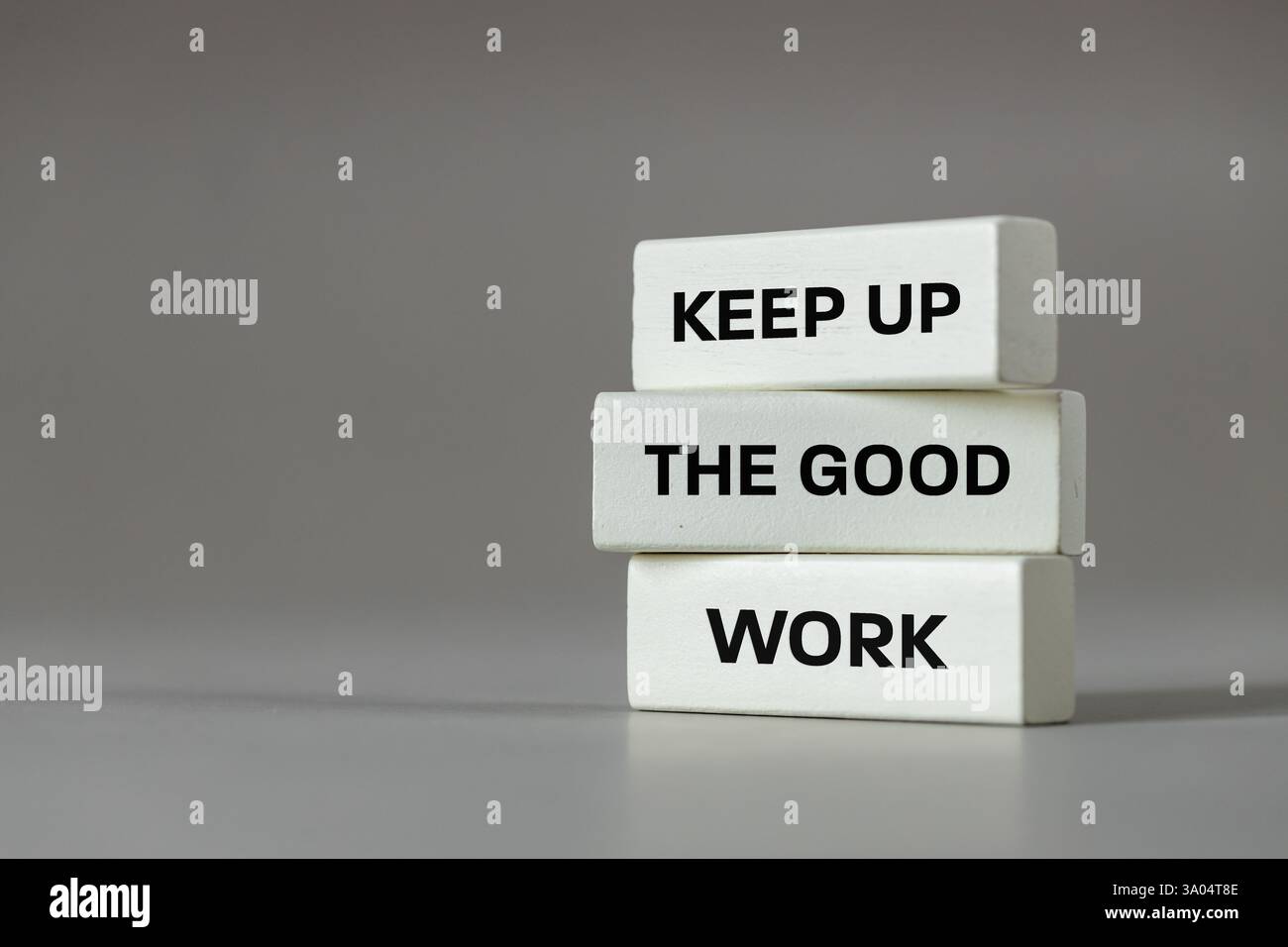 Keep up the good work, text is written on wooden blocks, Business ...