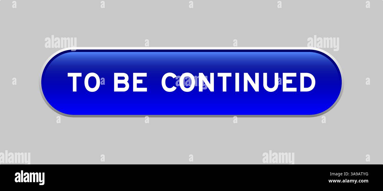 Blue color capsule shape button with word to be continued on gray ...