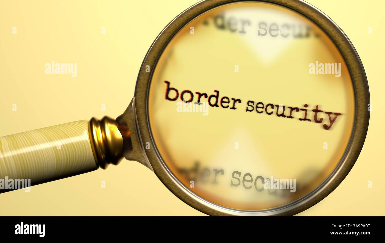 Border Security under magnifying glass. Thorough analysis and inspection of border security ...