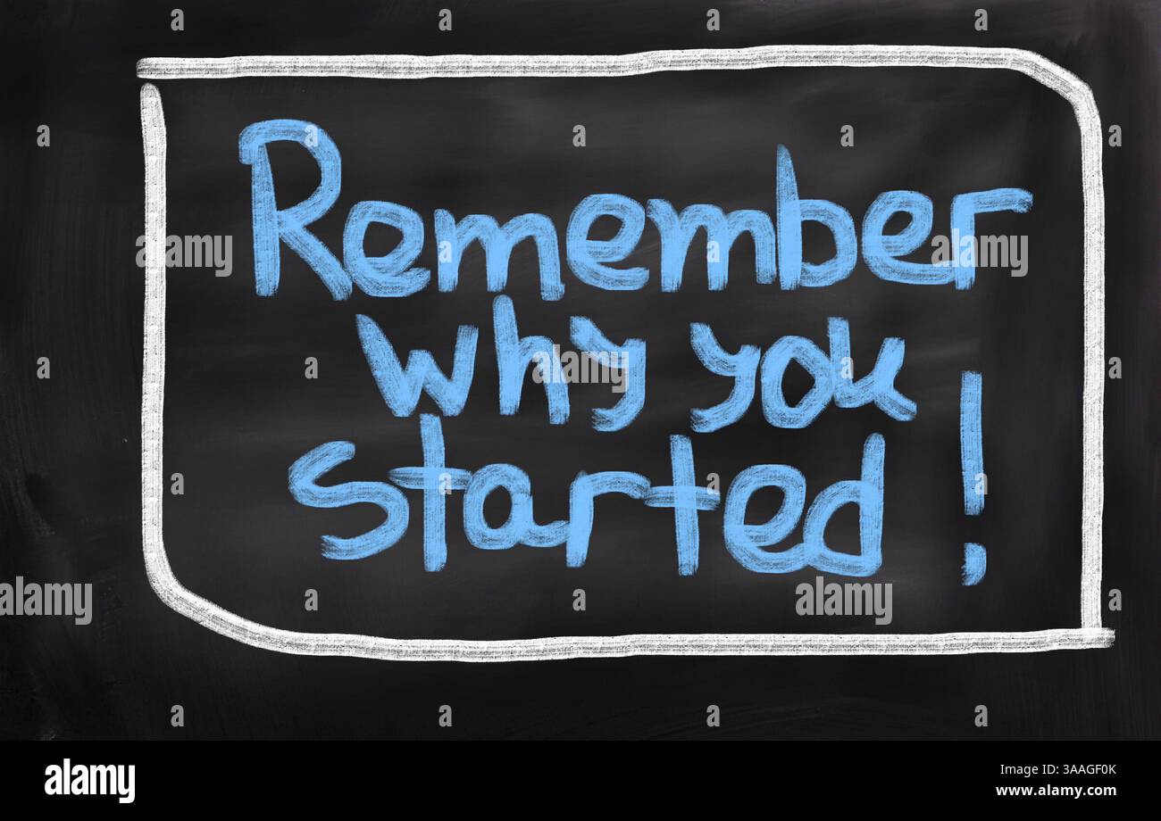 Remember Why You Started Concept Stock Photo - Alamy
