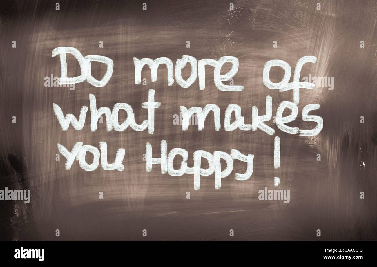 Do More Of What Makes You Happy Concept Stock Photo - Alamy