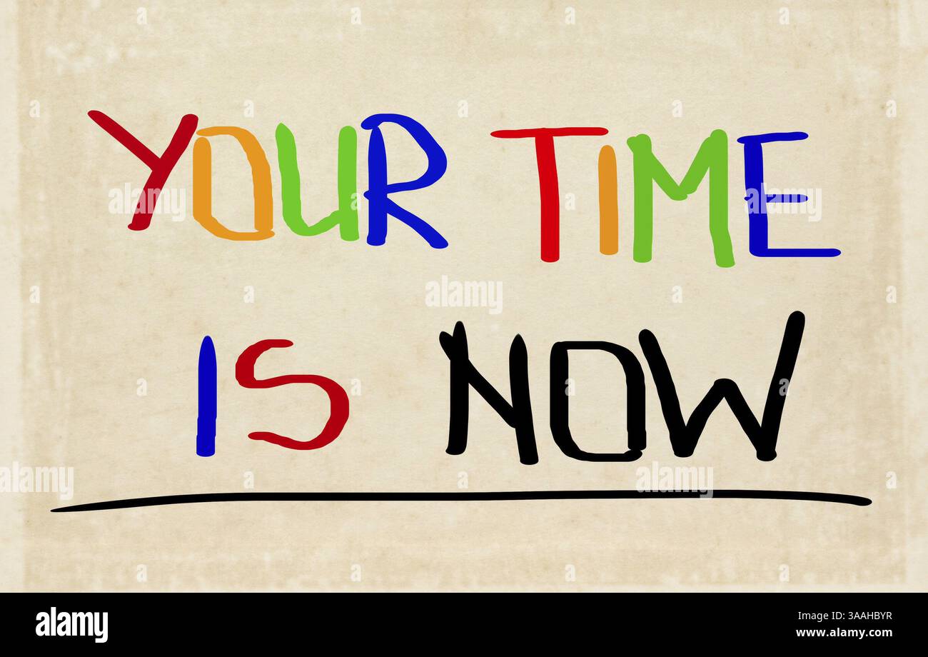 Your Time Is Now Concept Stock Photo - Alamy