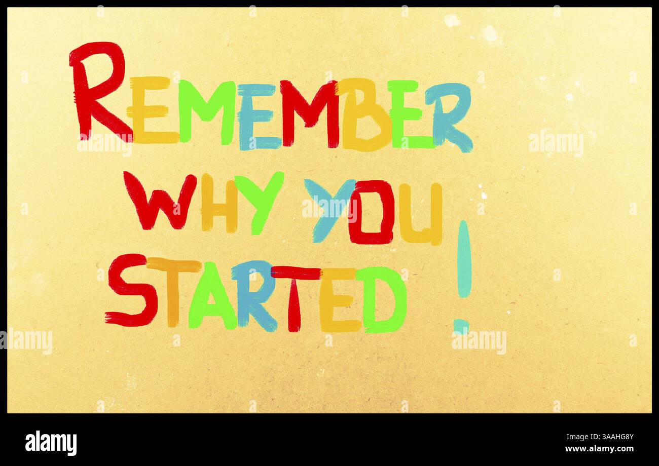 Remember Why You Started Concept Stock Photo - Alamy
