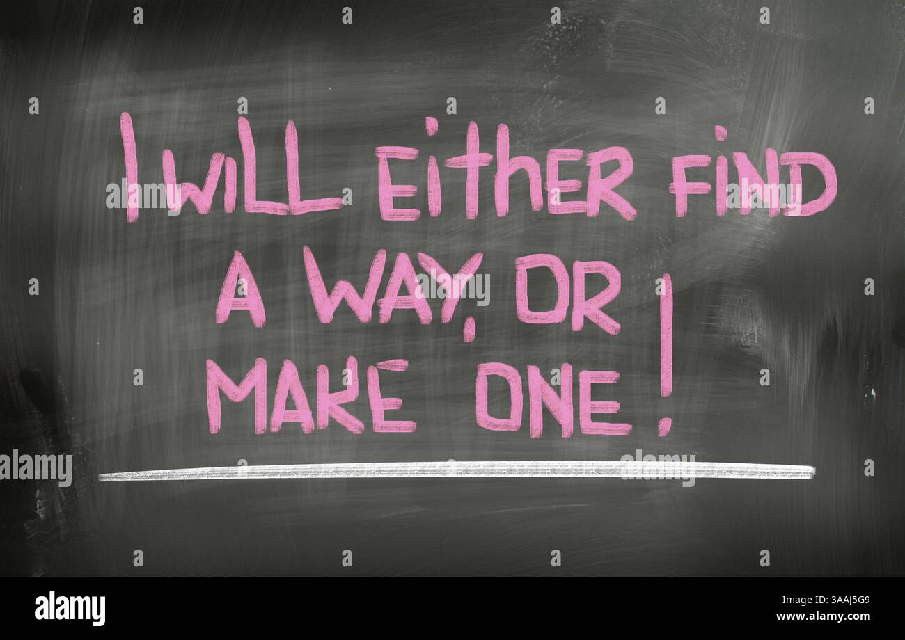 I Will Either Find A Way Or Make One Concept Stock Photo - Alamy