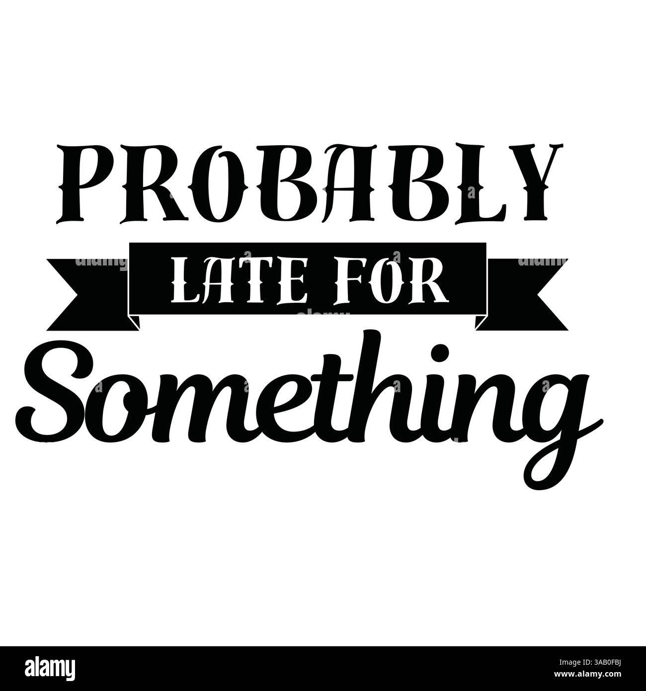 Probably late for something inspirational design quote, motivational ...