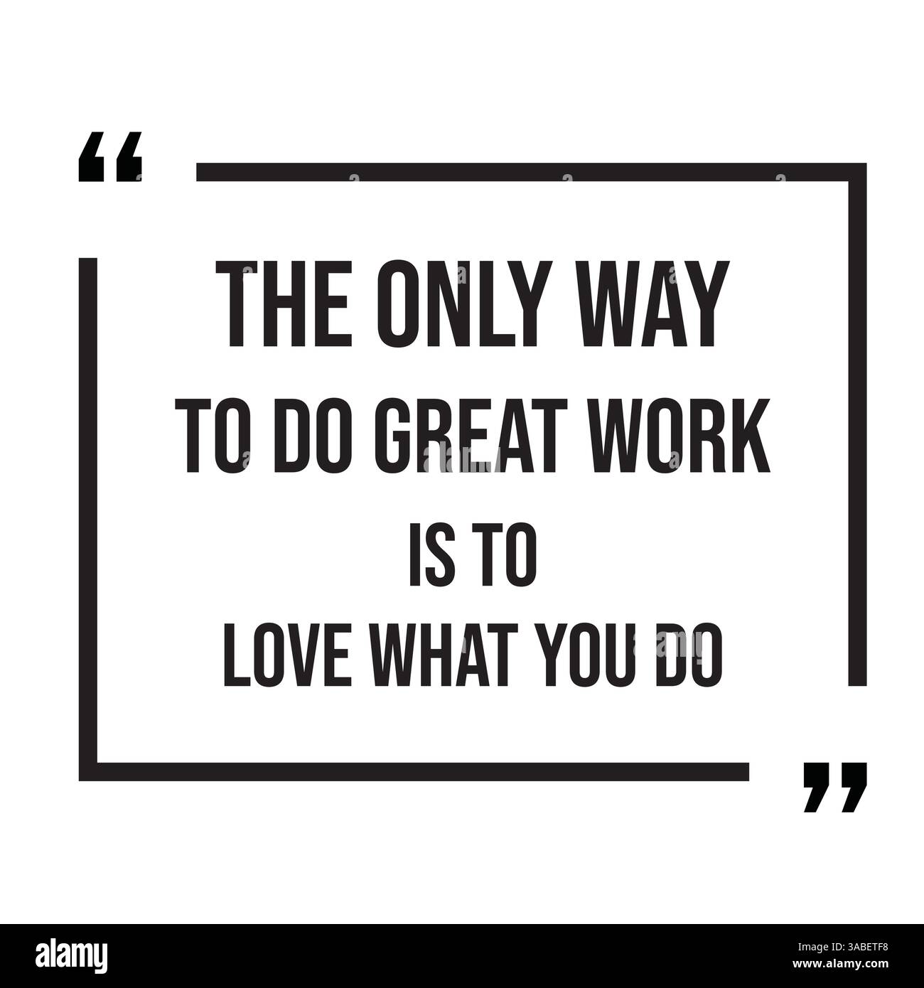 The only way to do great work is to love what you do inspirational ...