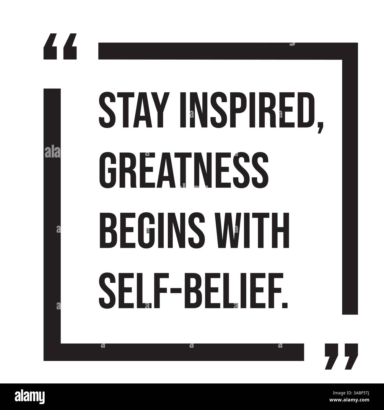 Stay inspired, greatness begins with self-belief, inspirational design ...