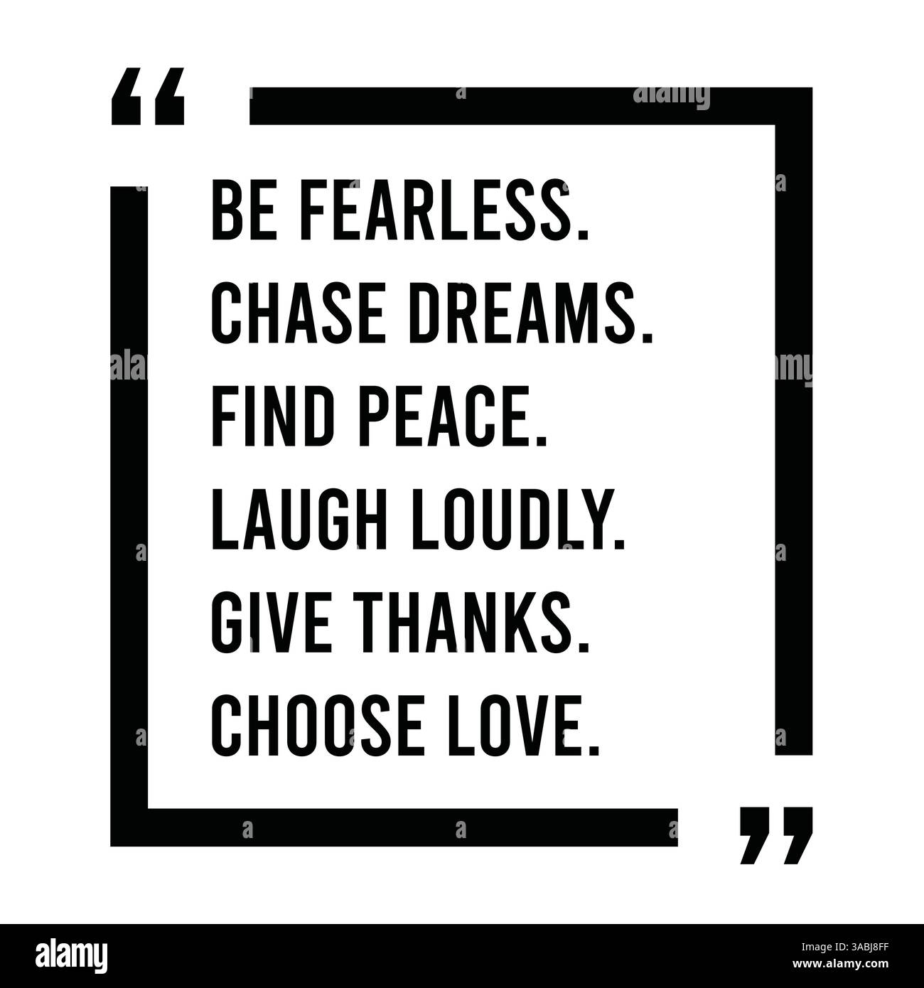 Be fearless, chase dreams, find peace, laugh loudly, give thanks ...