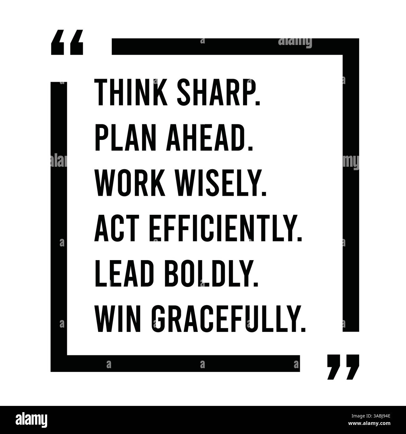 Think sharp, plan ahead, work wisely, act efficiently, lead boldly, win ...