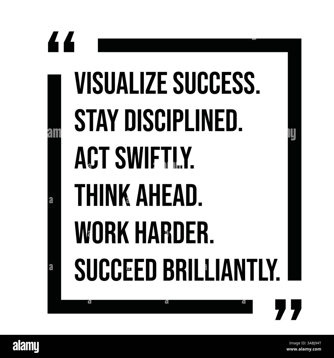 Visualize success, stay disciplined, act swiftly, think ahead, work ...