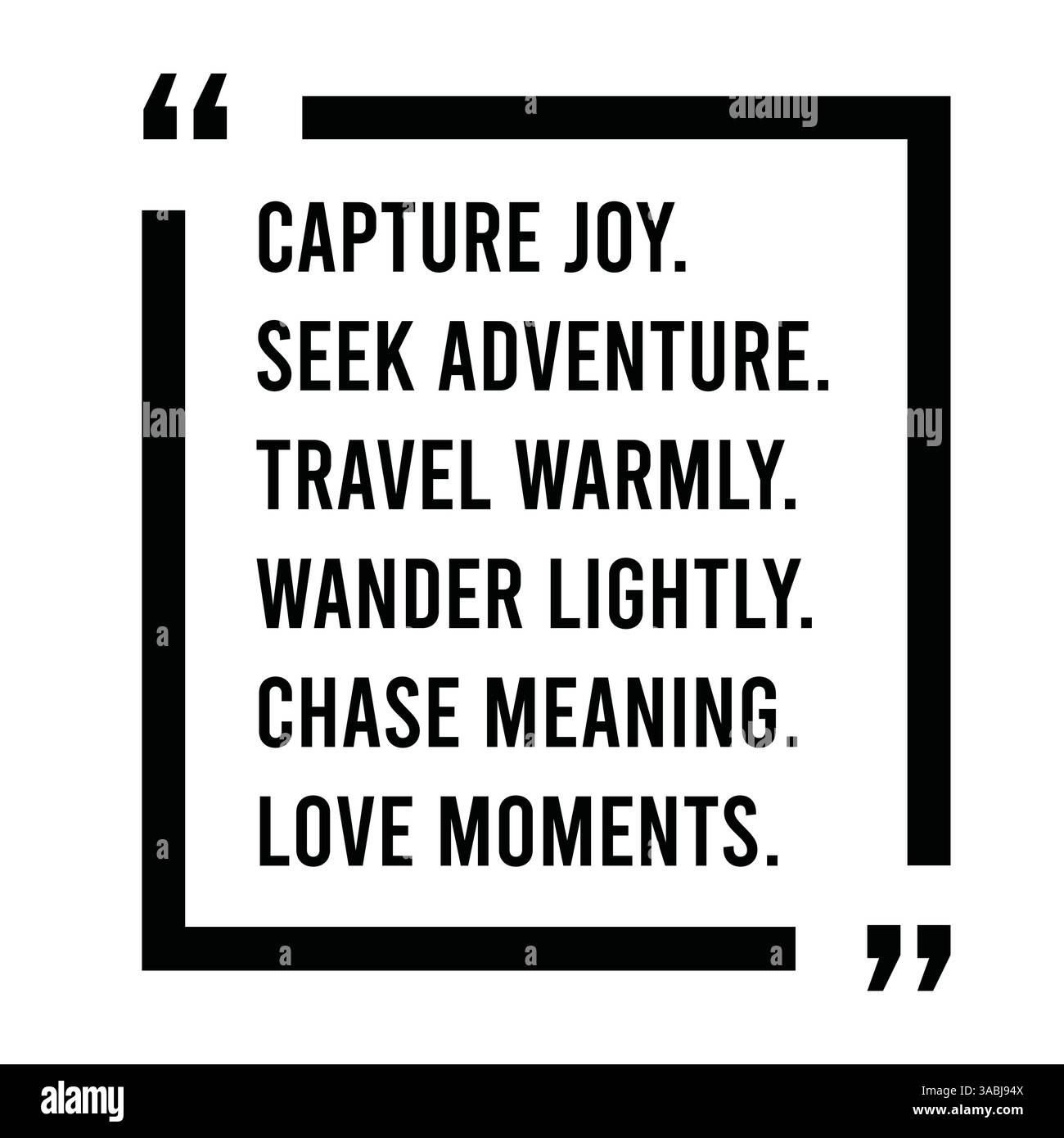 Capture joy, seek adventure, travel warmly, wander lightly, chase ...