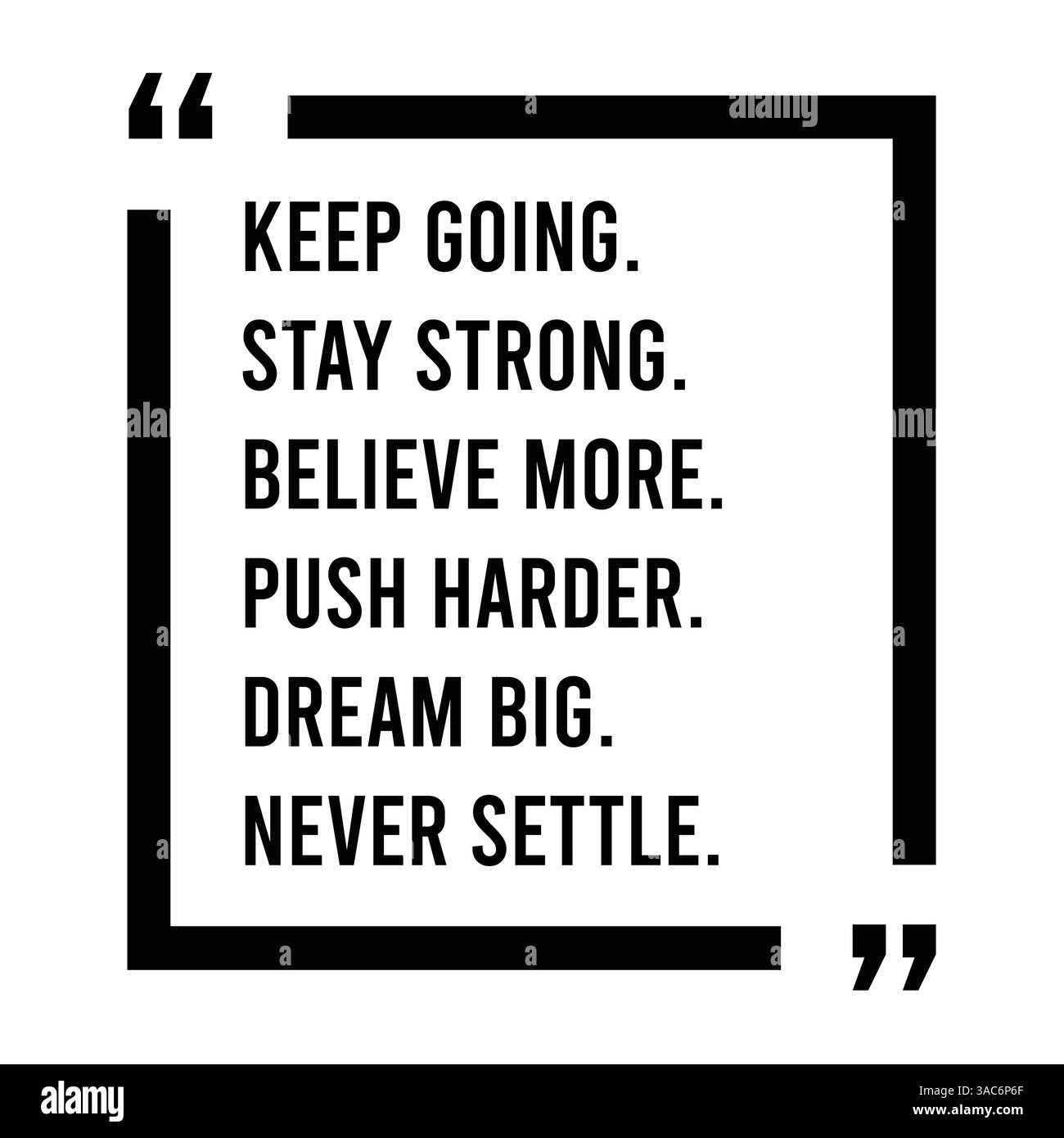 Keep going, stay strong, believe more, push harder, dream big, never ...