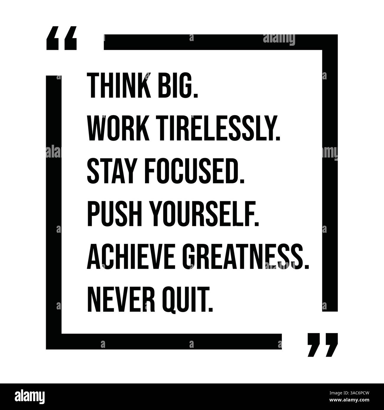Think big, work tirelessly, stay focused, push yourself, achieve ...