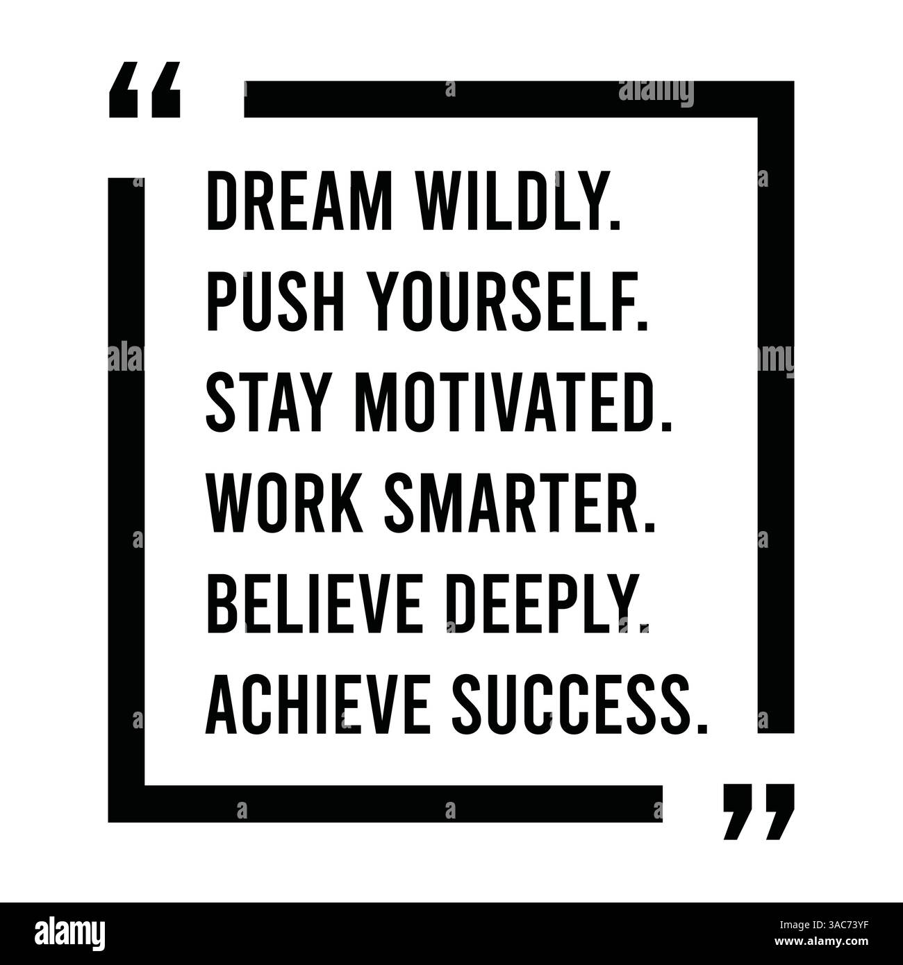 Dream wildly, push yourself, stay motivated, work smarter, believe ...