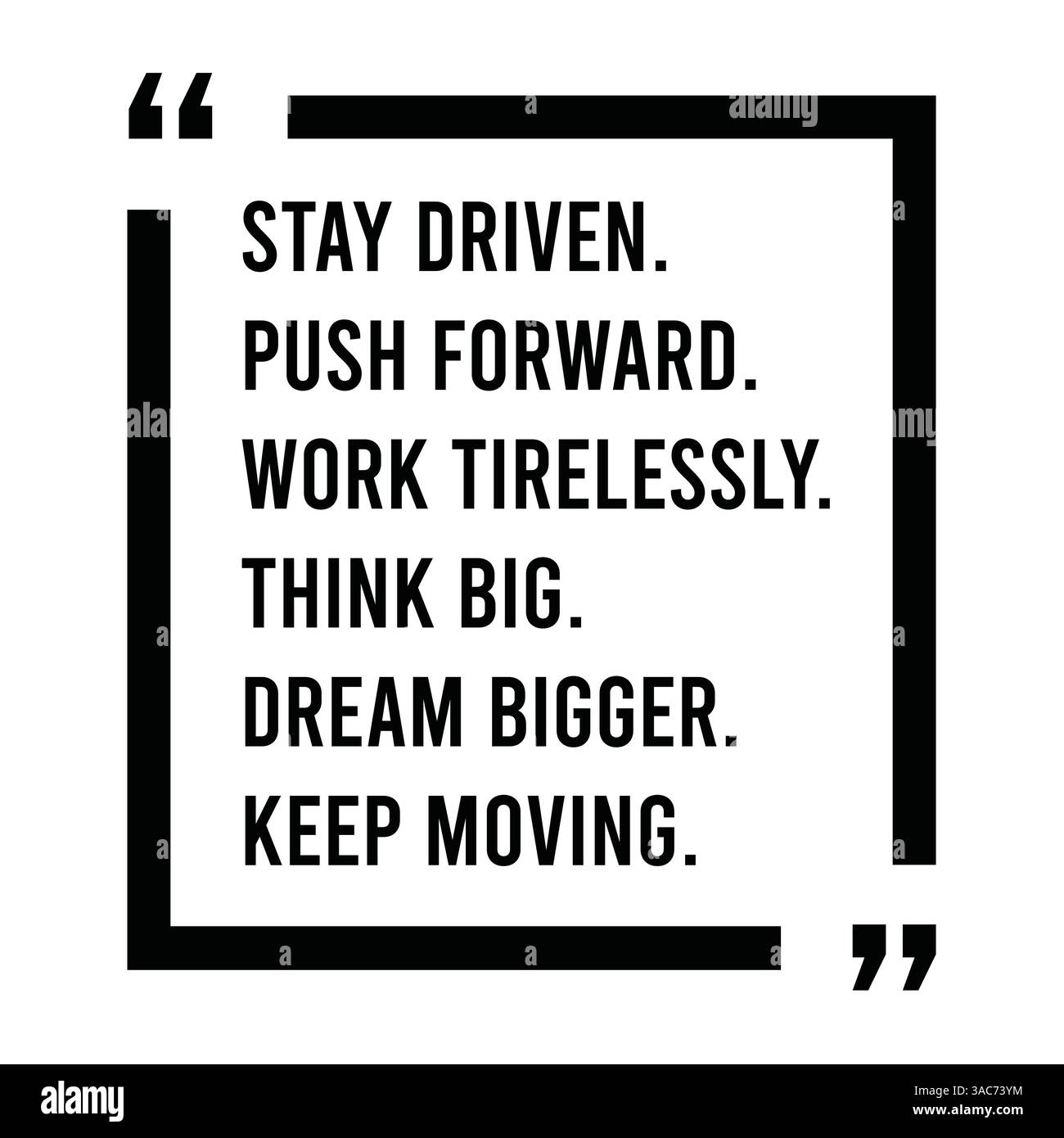 Stay driven, push forward, work tirelessly, think big, dream bigger ...