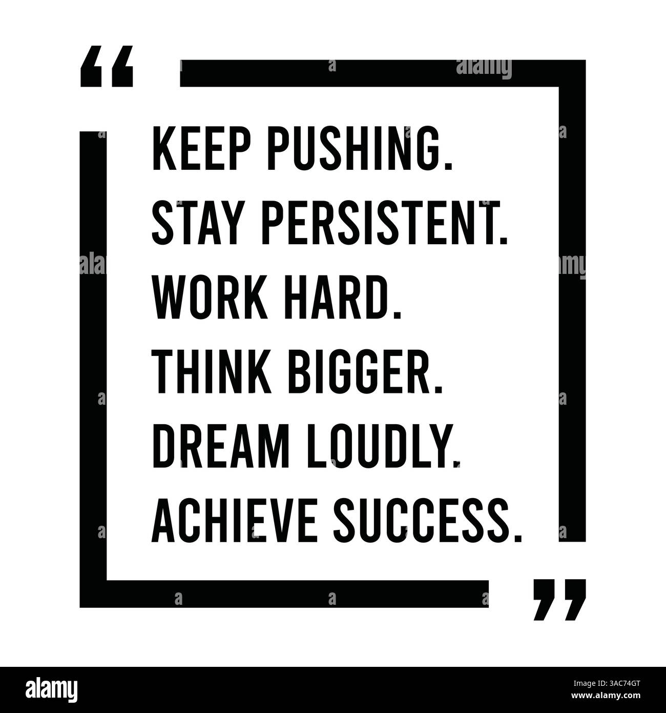 Keep pushing, stay persistent, work hard, think bigger, dream loudly ...