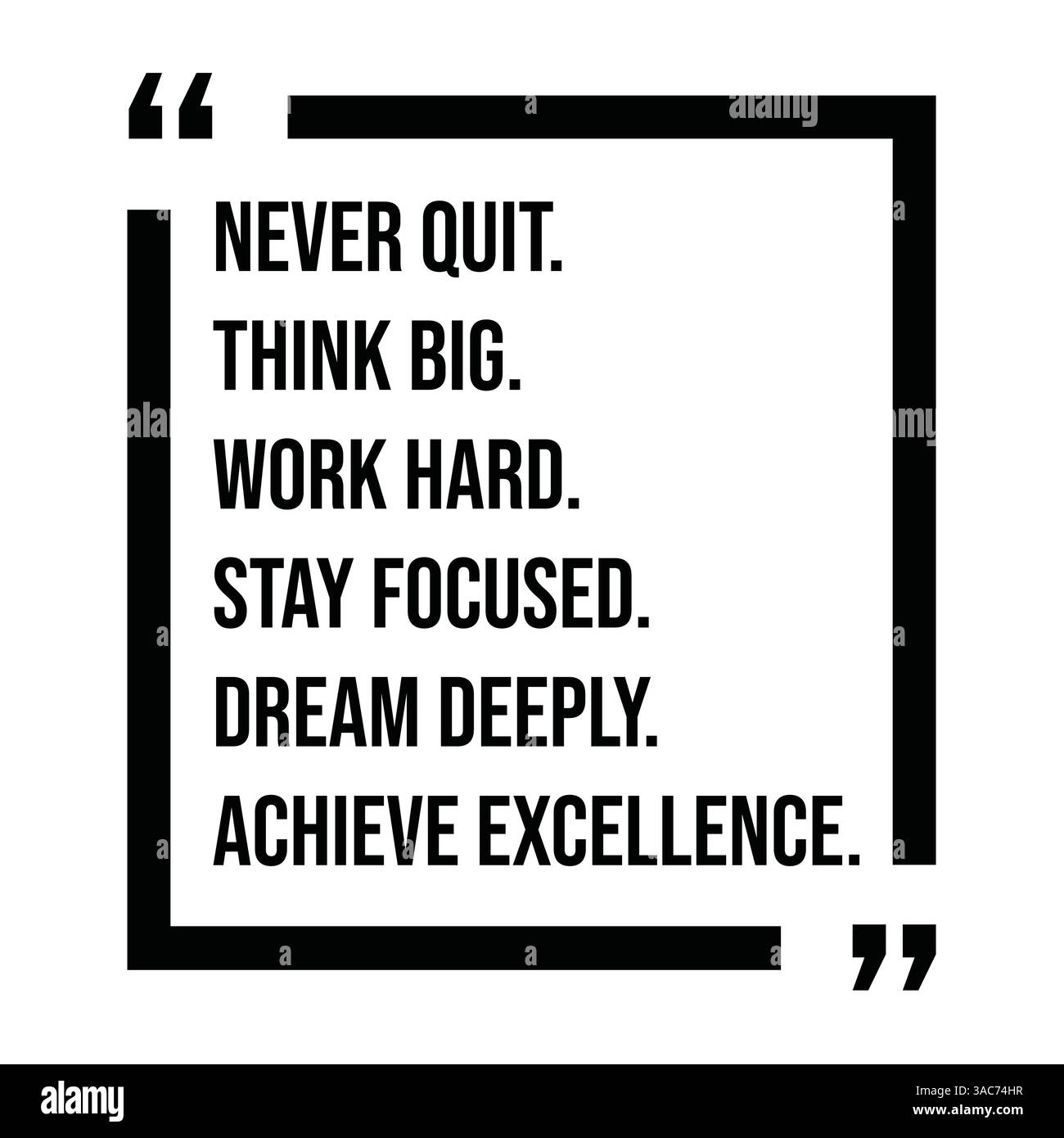 Never quit, think big, work hard, stay focused, dream deeply, achieve ...