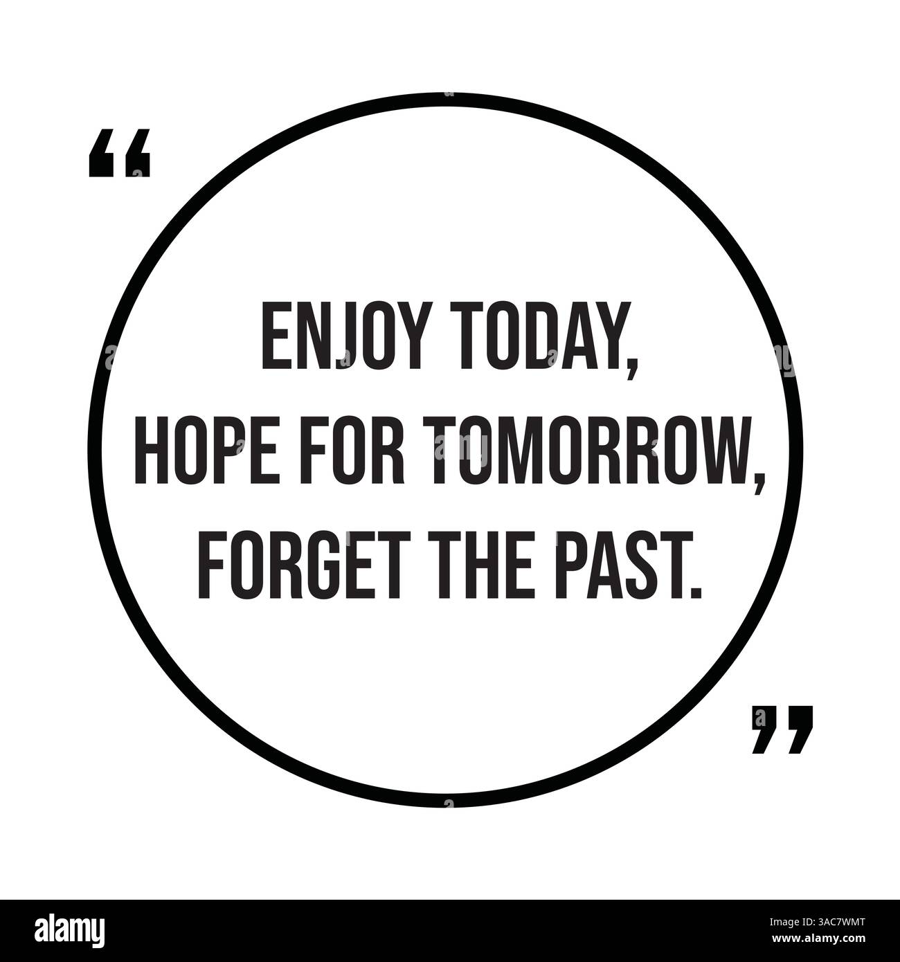 Enjoy today, hope for tomorrow, forget the past, inspirational design ...