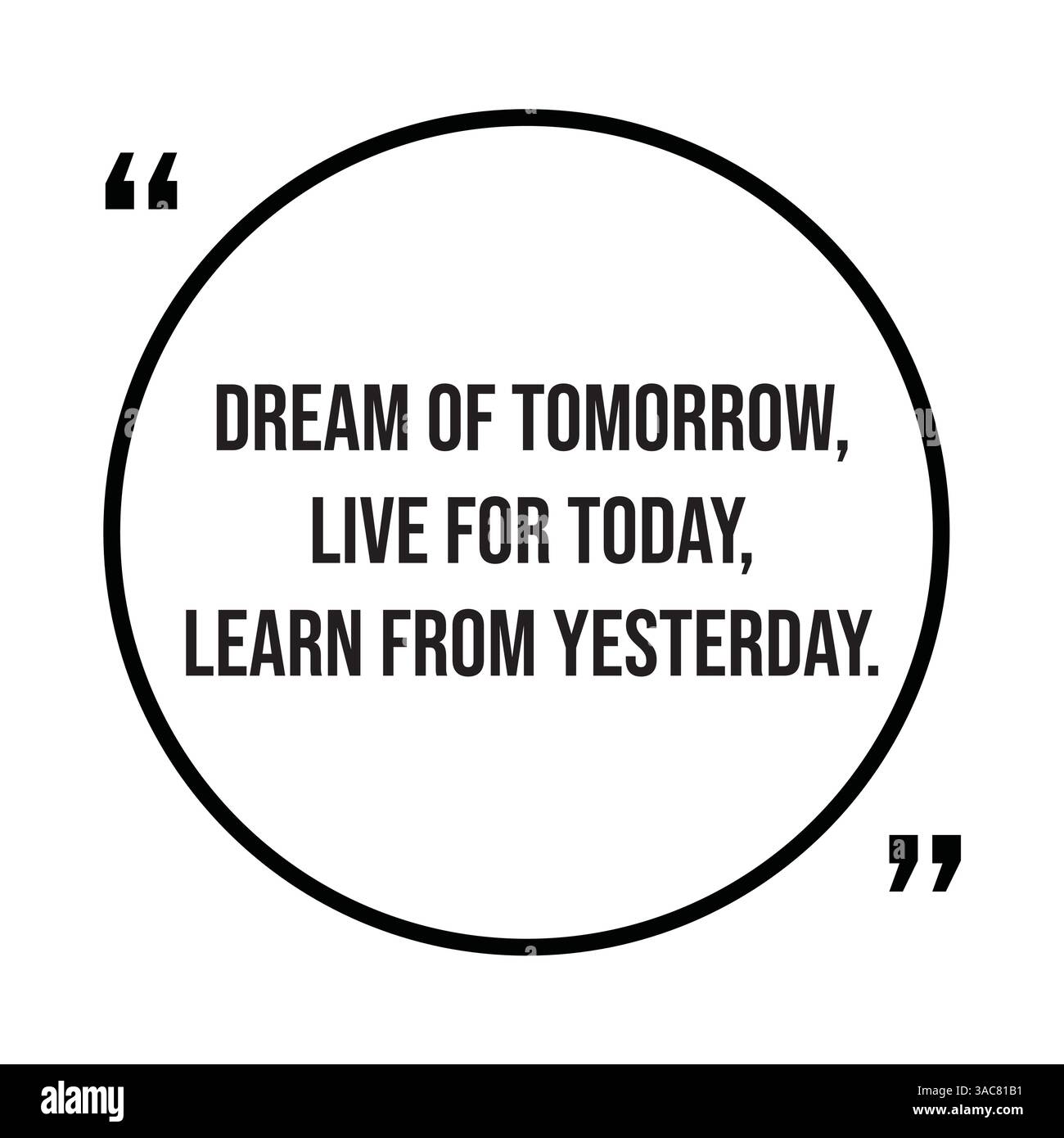 Dream of tomorrow, live for today, learn from yesterday, inspirational ...
