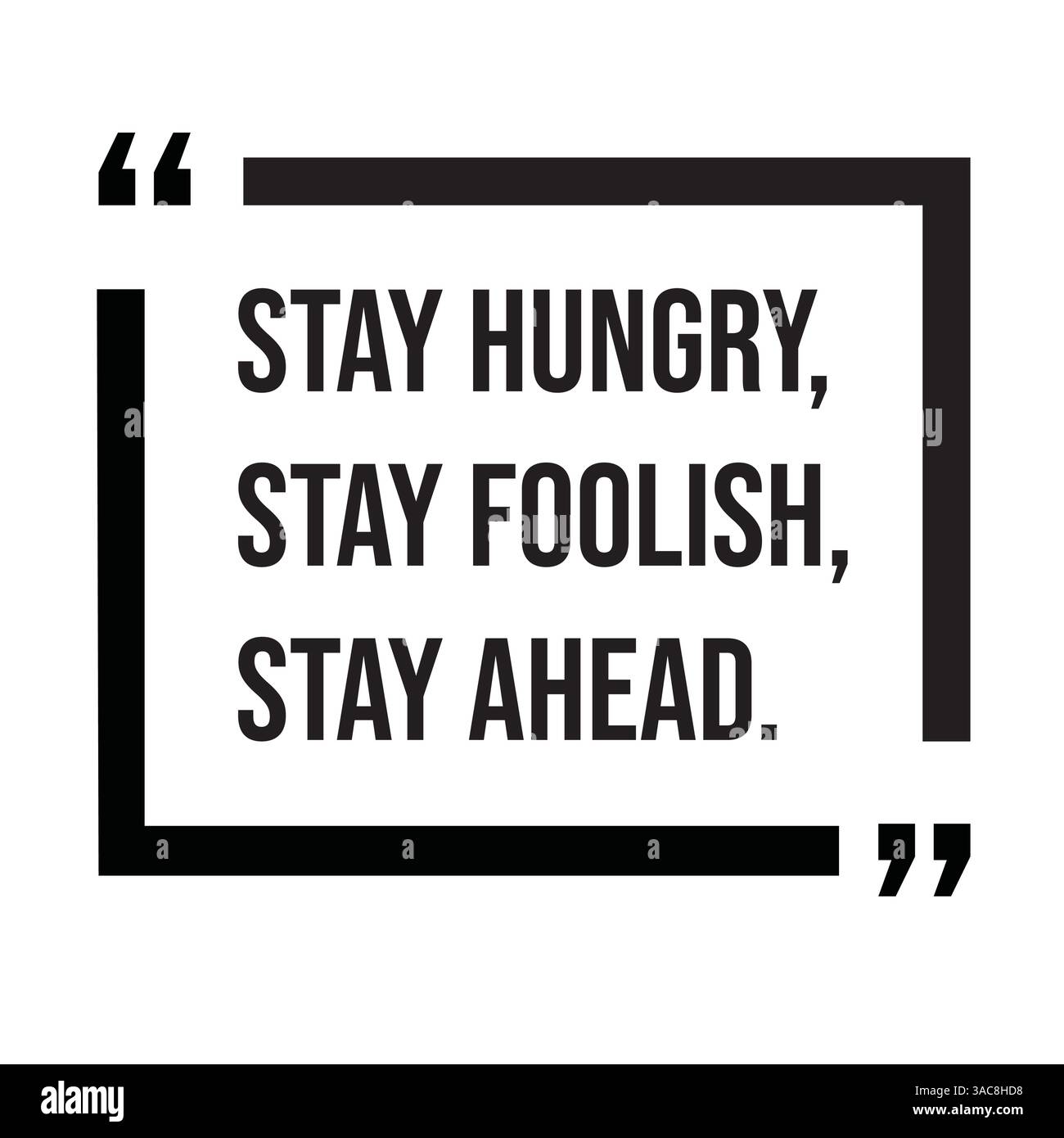 Stay hungry, stay foolish, stay ahead, inspirational design quote ...