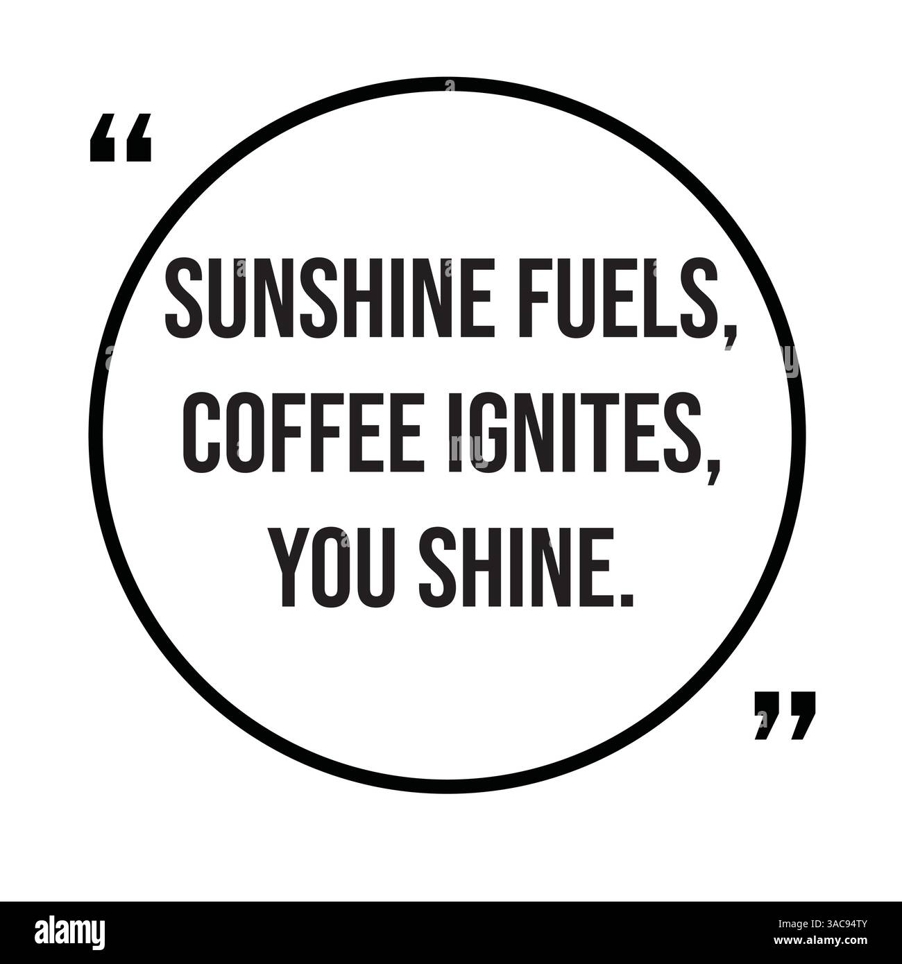Sunshine fuels, coffee ignites, you shine, inspirational design quote ...