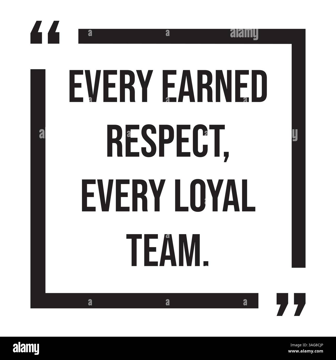 Every earned respect, every loyal team, inspirational design quote ...