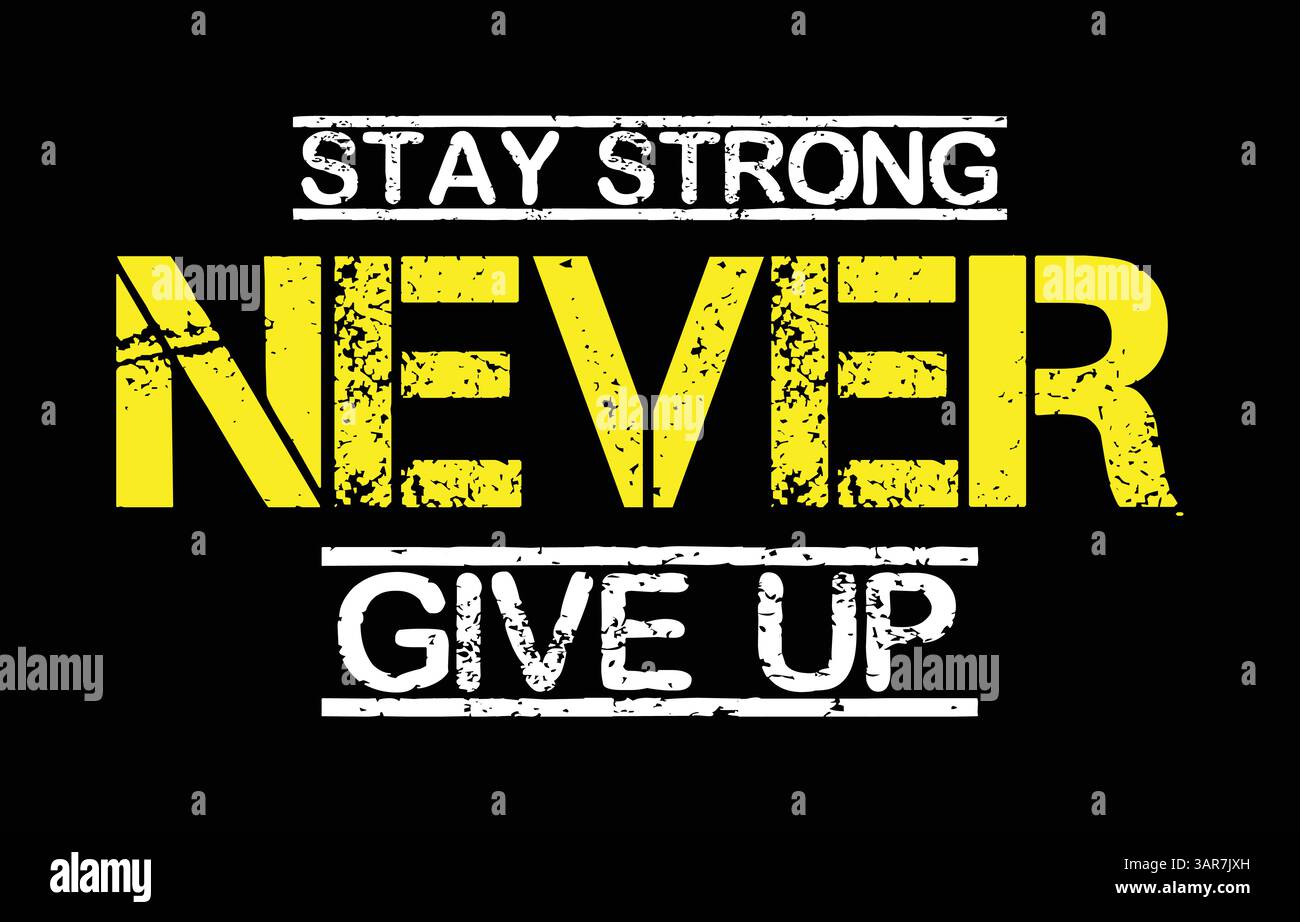 Stay strong never give up. Motivational quote for t-shirt design Stock Vector Image & Art - Alamy