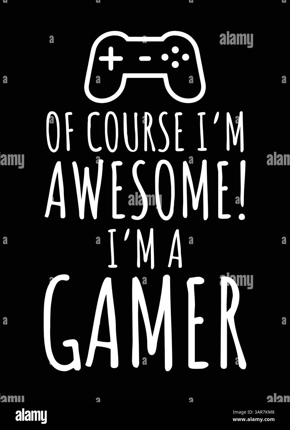 Of course I'm awesome I'm a gamer. Game quote typography and vector t ...
