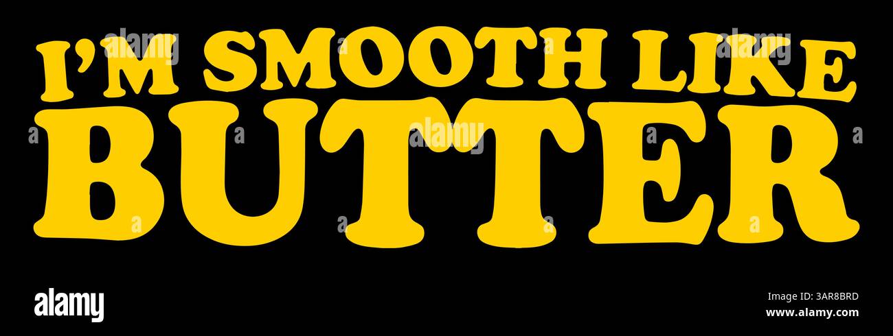 I'm smooth like butter Stock Vector Image & Art - Alamy
