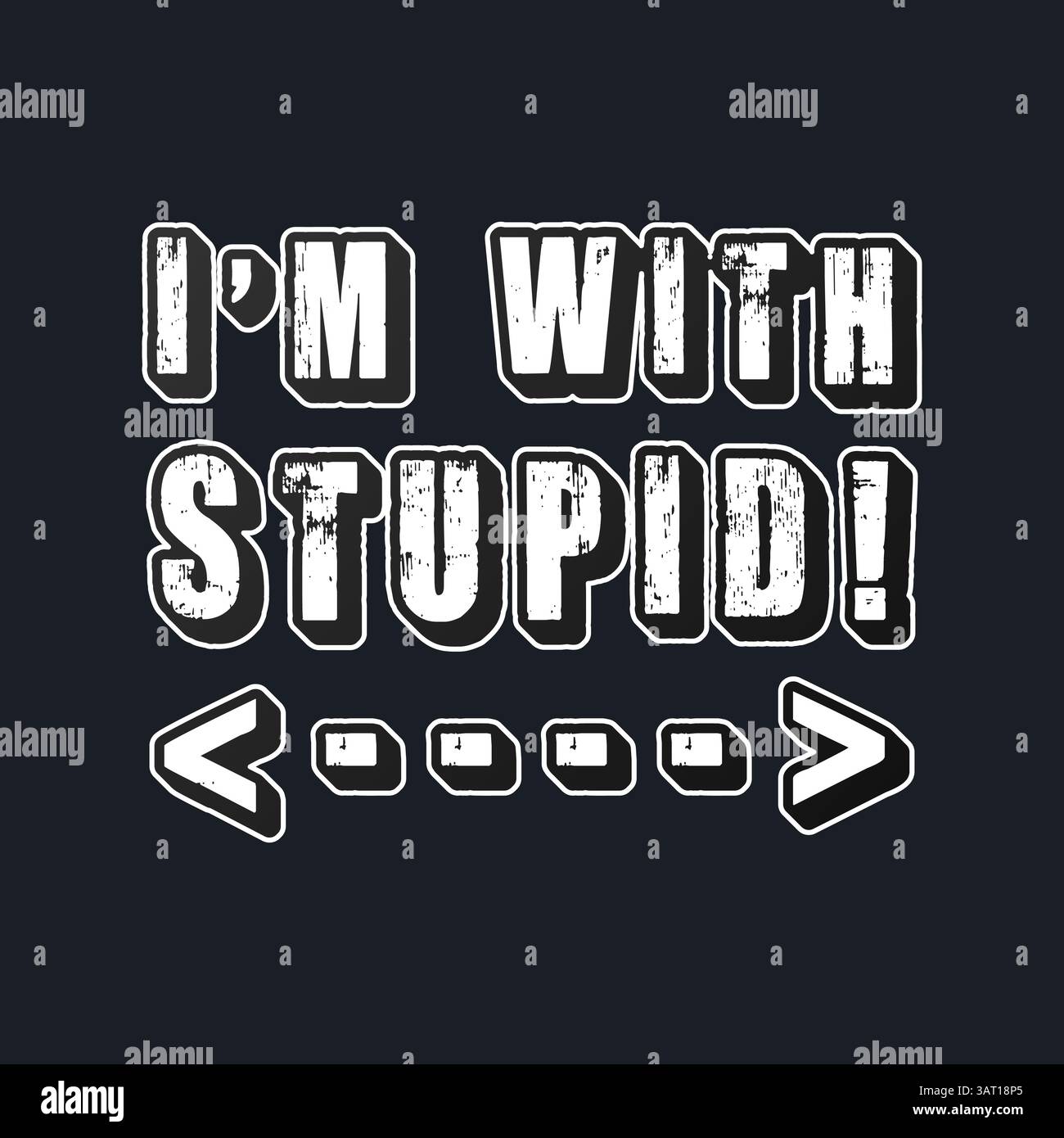 I'm With Stupid!. Typography text art design quote. Editable, resizable ...