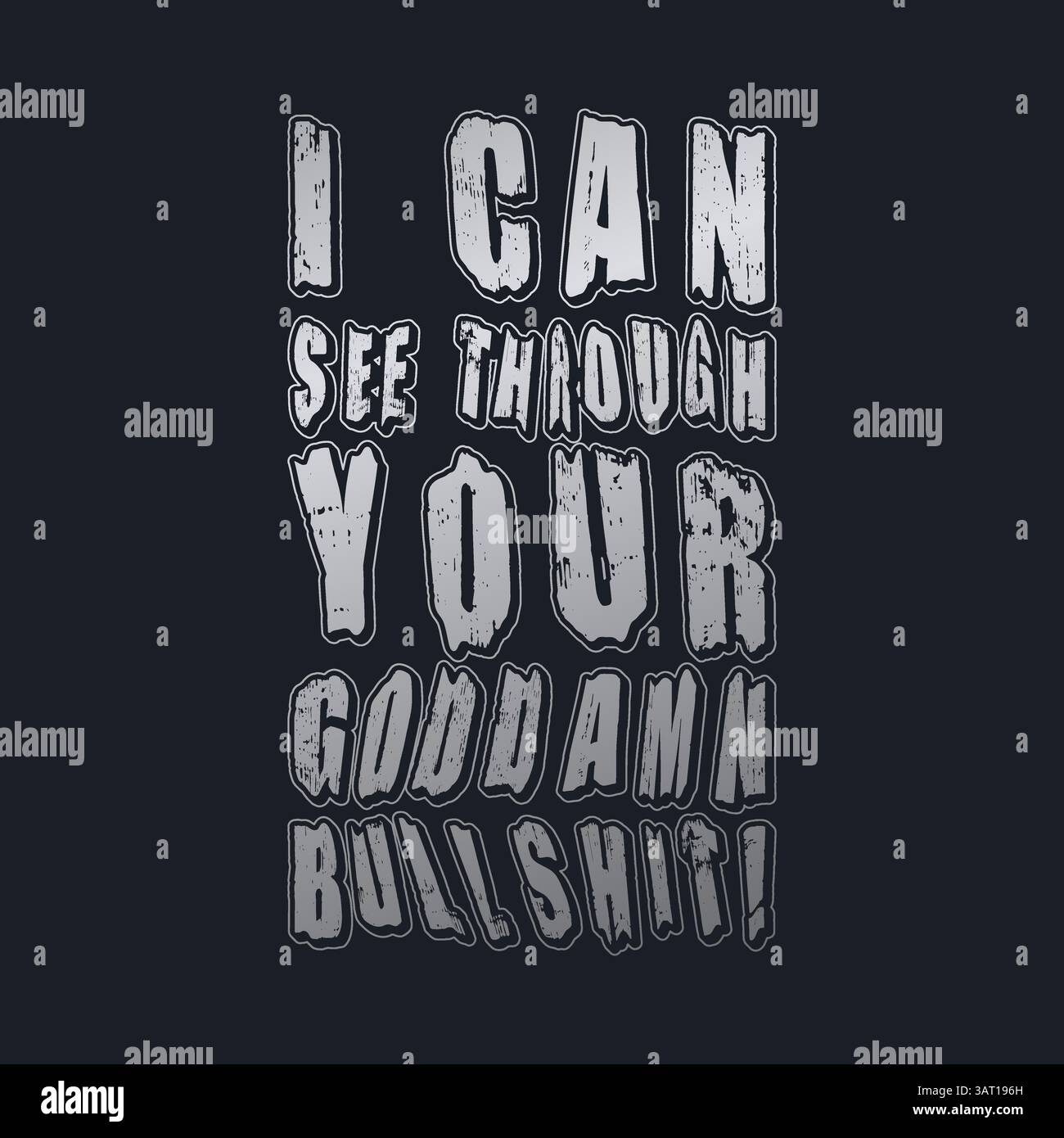 I Can See Through Your Goddamn Bullsh1t! Typography text art design ...